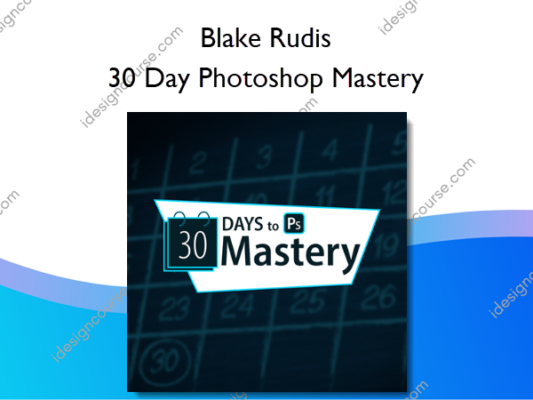 30 Day Photoshop Mastery – F64 Academy – Blake Rudis – iDesign Course