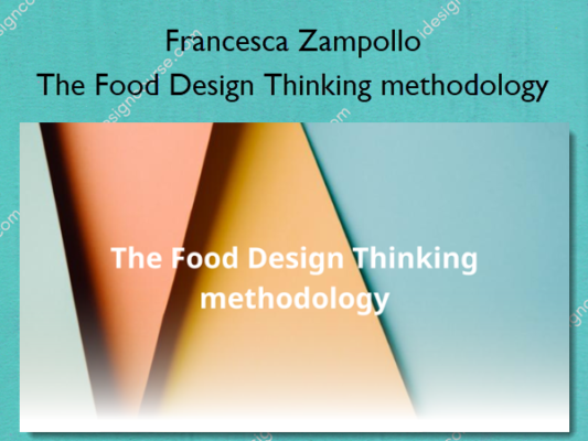 The Food Design Thinking methodology – Francesca Zampollo – iDesign Course