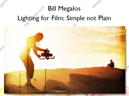 Lighting for Film: Simple not Plain – Bill Megalos - iDesign Course