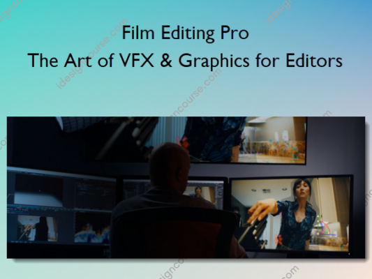 The Art of VFX & Graphics for Editors – Film Editing Pro – iDesign Course
