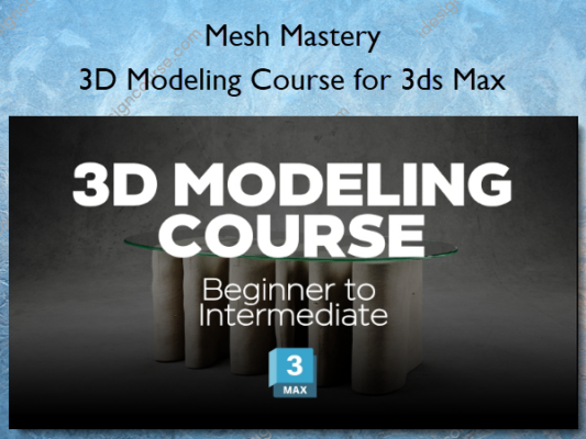 3D Modeling Course for 3ds Max – Mesh Mastery - iDesign Course