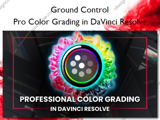 Pro Color Grading in DaVinci Resolve – Ground Control - iDesign Course