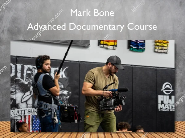 Download Advanced Documentary Course – Mark Bone – iDesign Course